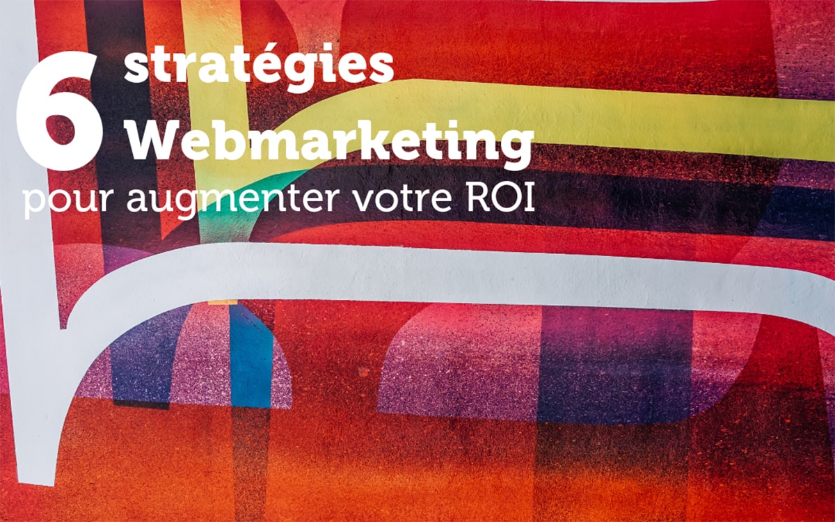 6 Stratégies pour aider votre entreprise à augmenter votre ROI